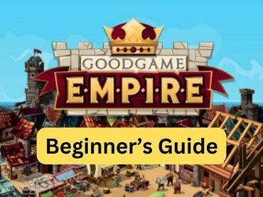 Beginners Guide to Goodgame Empire: Tips and Tricks to Get Started